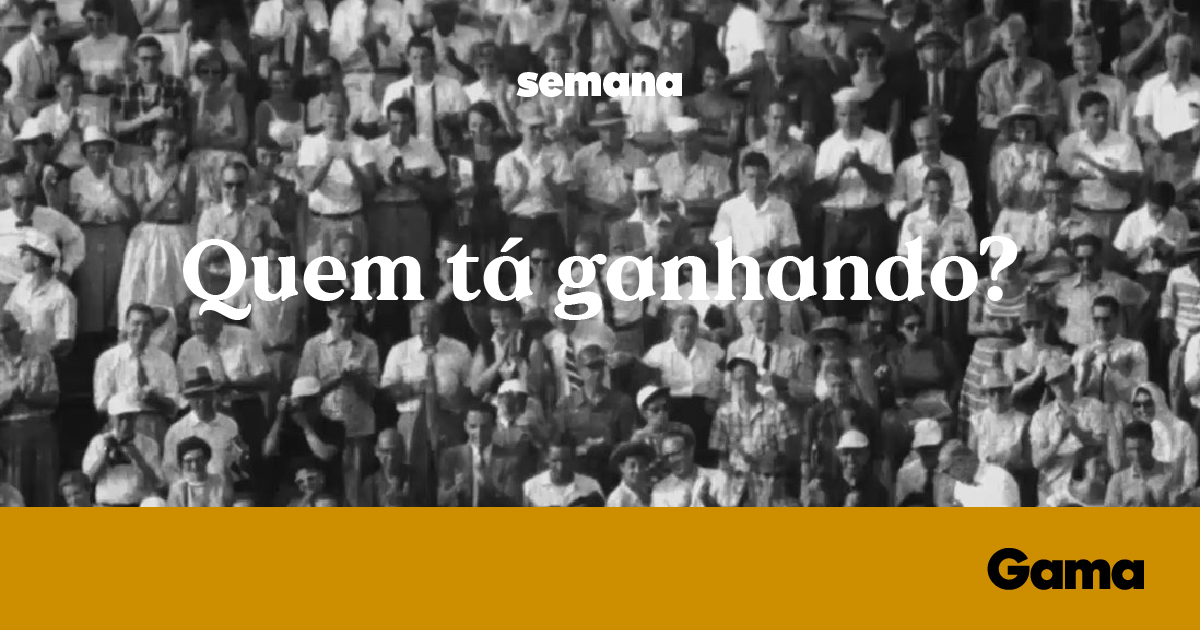 Semana "Quem tá ganhando?" — Gama Revista