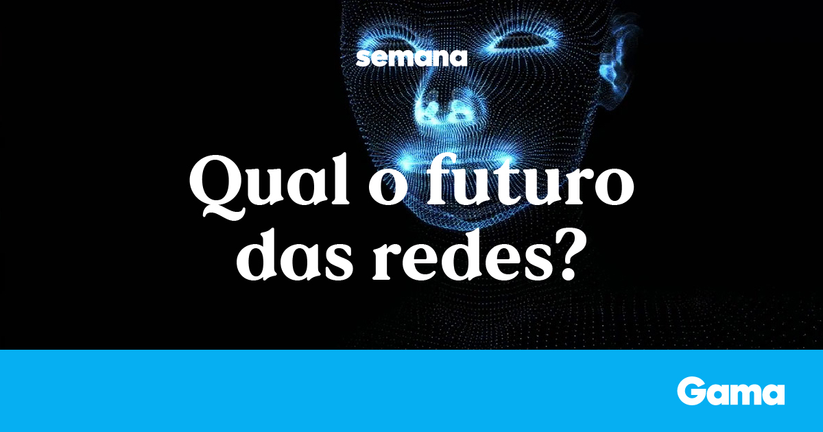 Semana "Qual o futuro das redes?" — Gama Revista